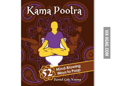 The Kama Sutra of Pooping: 52 ways to poop - 9GAG