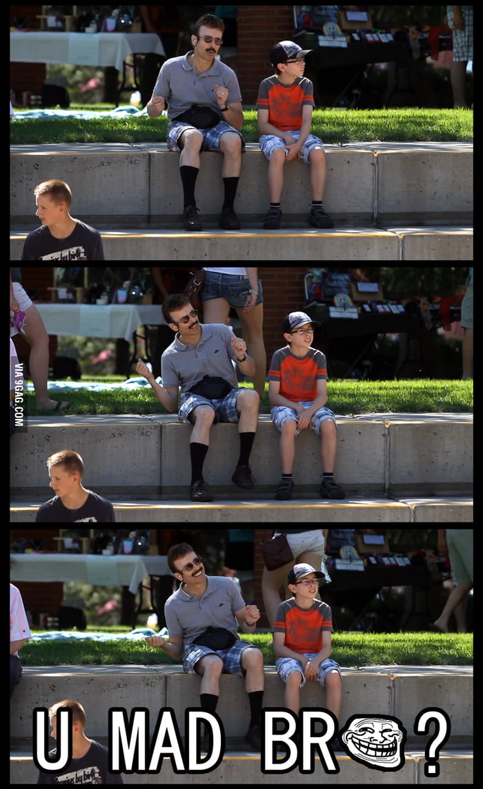 U MAD BRO' ? - 9GAG