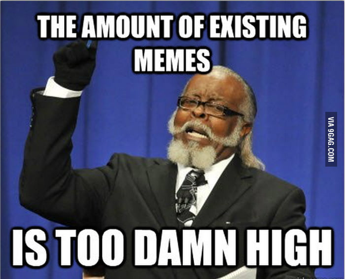 Too much memes - 9GAG