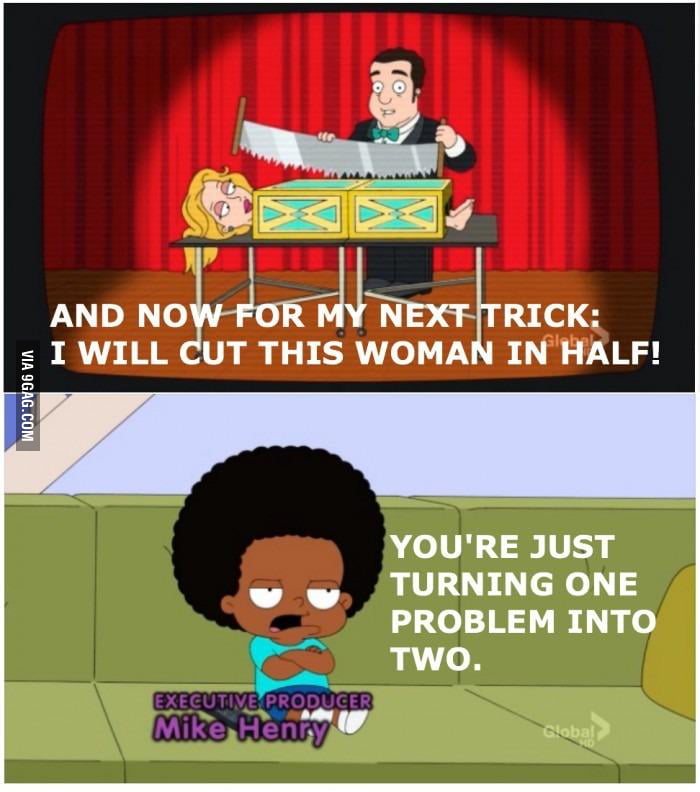 You're just turning one problem into two. - 9GAG