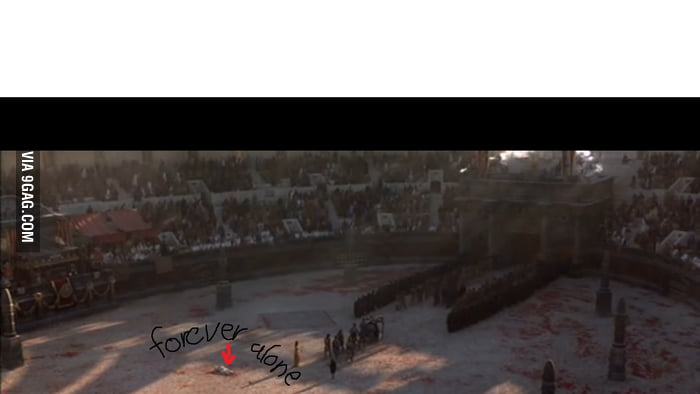 Forever alone gladiator edition - 9GAG