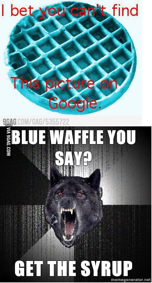 Blue waffles you say... - 9GAG