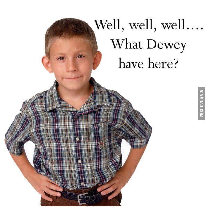 Just dewey being dewey - 9GAG