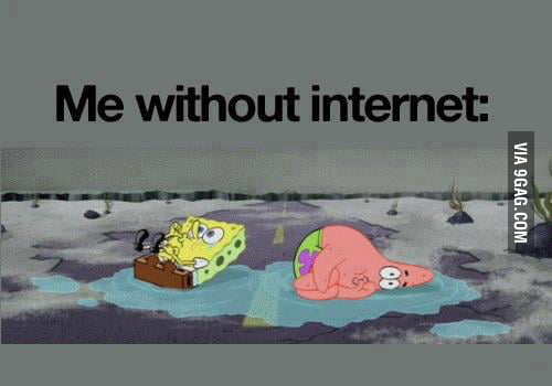 Me without INTERNET - 9GAG