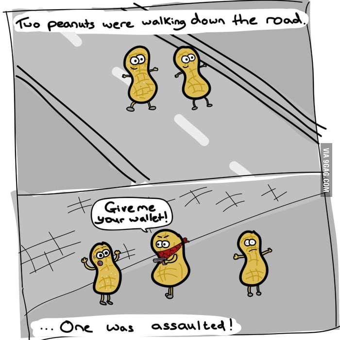 Two peanuts were walking down the street ... - 9GAG