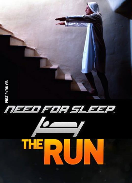 Need For Sleep The Run - 9GAG