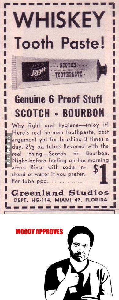 Whiskey Toothpaste? Moody approves! - 9GAG