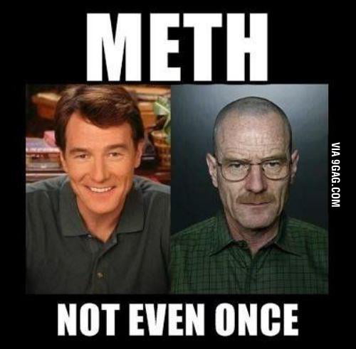 Meth,not even once... - 9GAG