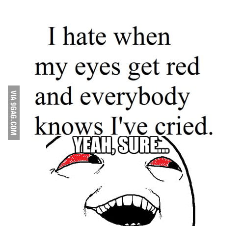 Yeah sure.. cried.. - 9GAG