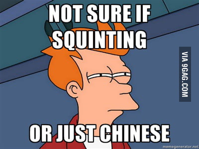 Not sure if squinting or just Chinese - 9GAG
