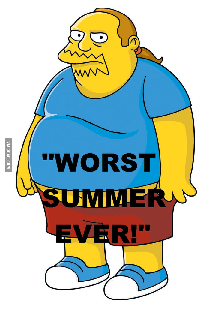 Worst Summer Ever... - 9GAG