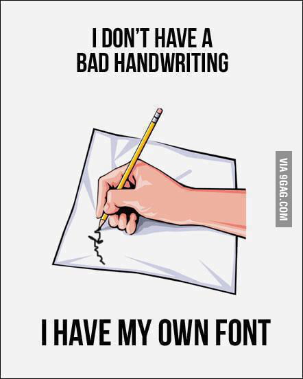 I don't have a bad handwriting - 9GAG