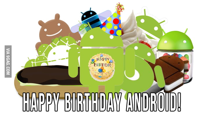 Happy birthday Android! - 9GAG