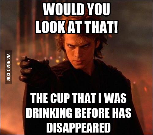 Anakin Lost His Drink - 9GAG