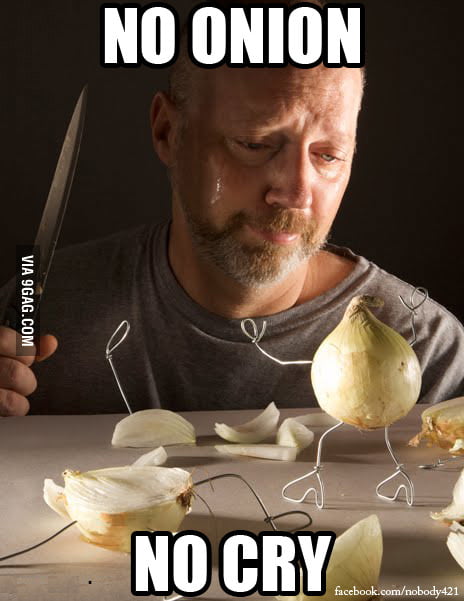 No onion, no cry. - 9GAG