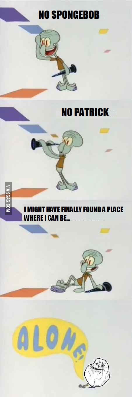 Forever alone Squidward - 9GAG