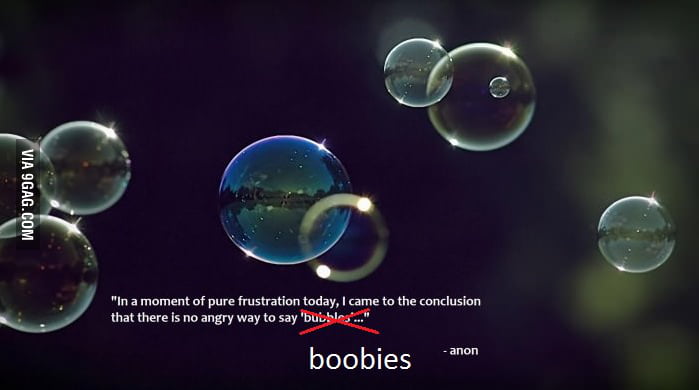 Bubbles? - 9GAG