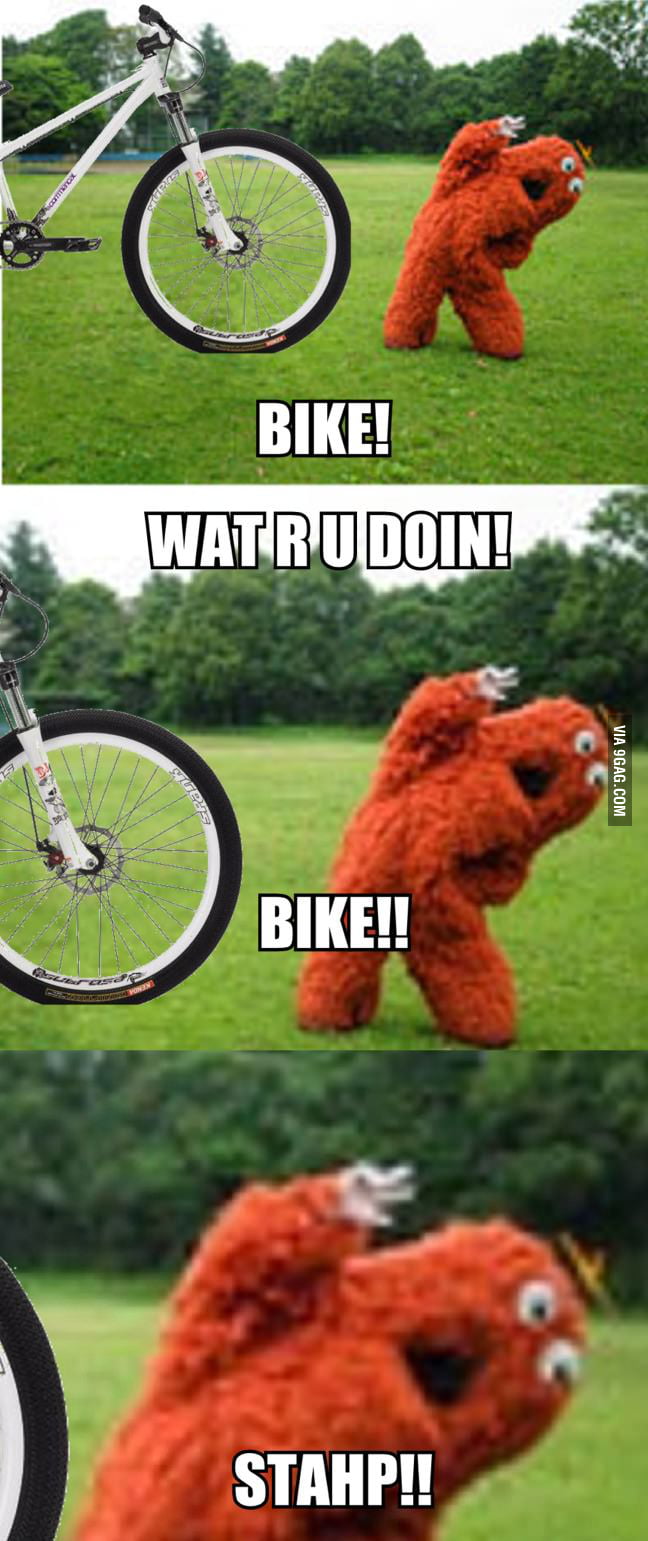 BIKE! WAT R U DOIN?!?! - 9GAG