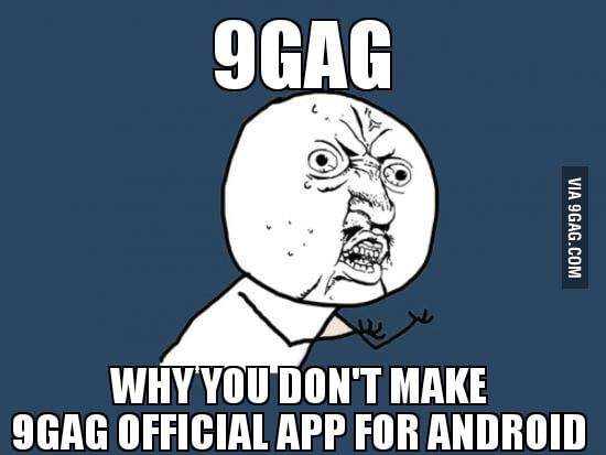 9GAG...y u don't - 9GAG