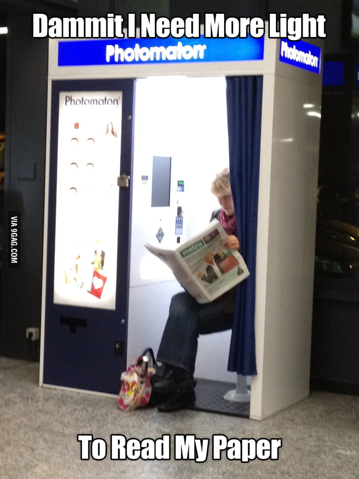Dammit I Need More Light To Read My Paper! - 9GAG