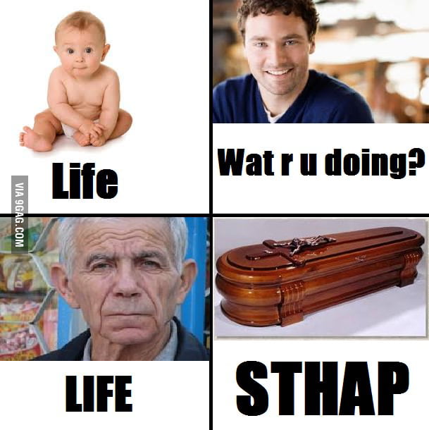 Life, STHAP !! - 9GAG