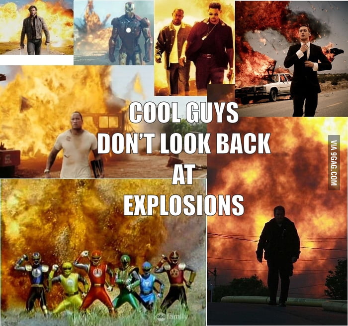 Cool Guys Don't Look back at Explosions - 9GAG