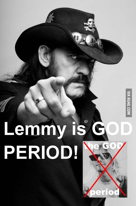Lemmy is GOD! PERIOD! - 9GAG