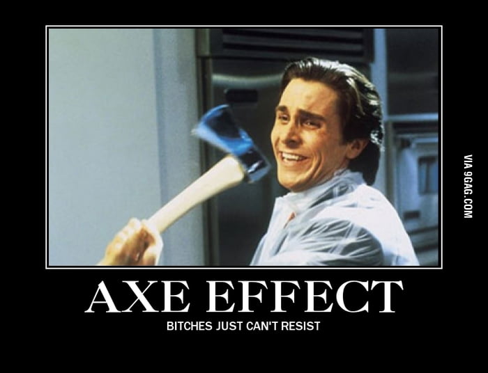 Axe Effect - 9GAG