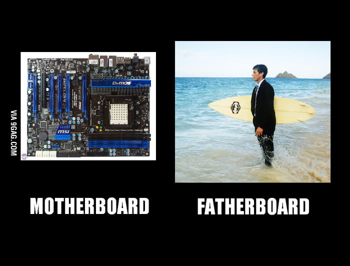 Motherboard Fatherboard - 9GAG