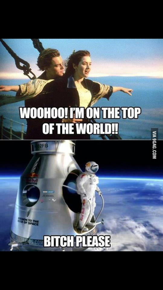 I'm on the top of the world!!! - 9GAG