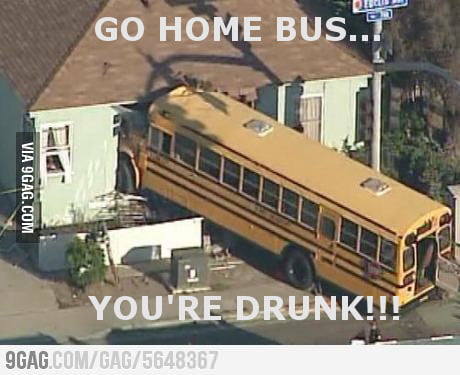 Go home Bus... - 9GAG