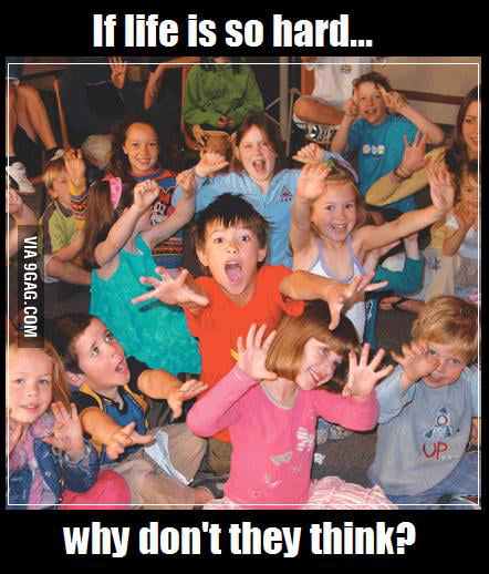 If life is so hard... - 9GAG