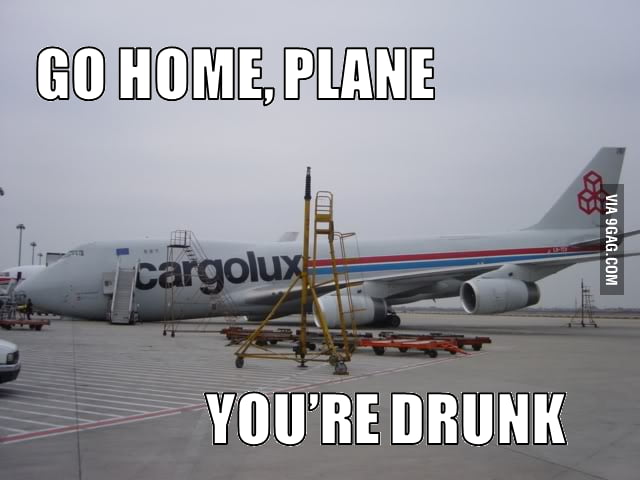 Go home, plane. you're drunk - 9GAG