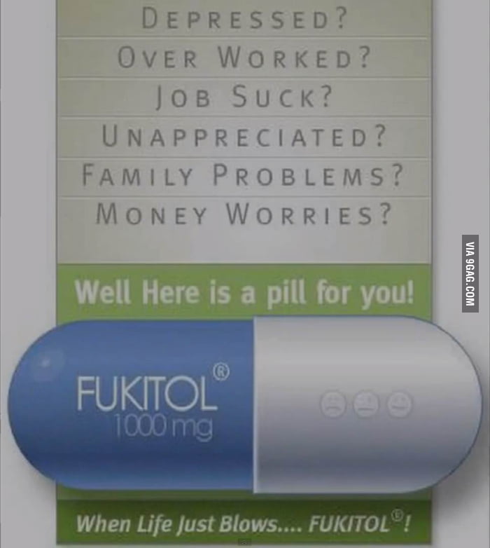 Your life sucks? FUKITOL. - 9GAG