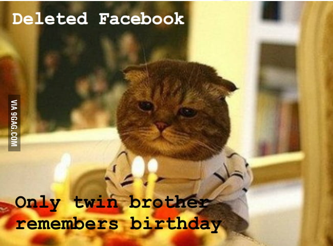 No Facebook, No birthday. - 9GAG