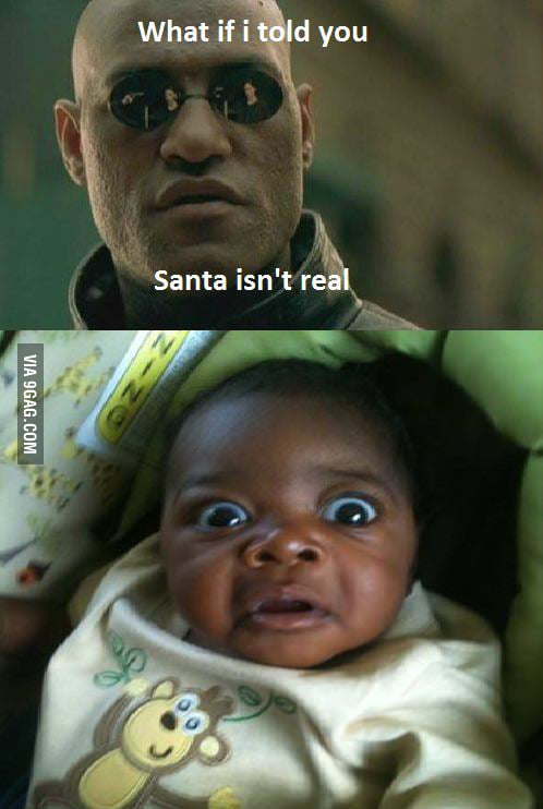 What if I told you santa isn't real? new meme kid - 9GAG