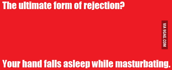 Ultimate Rejection - 9GAG