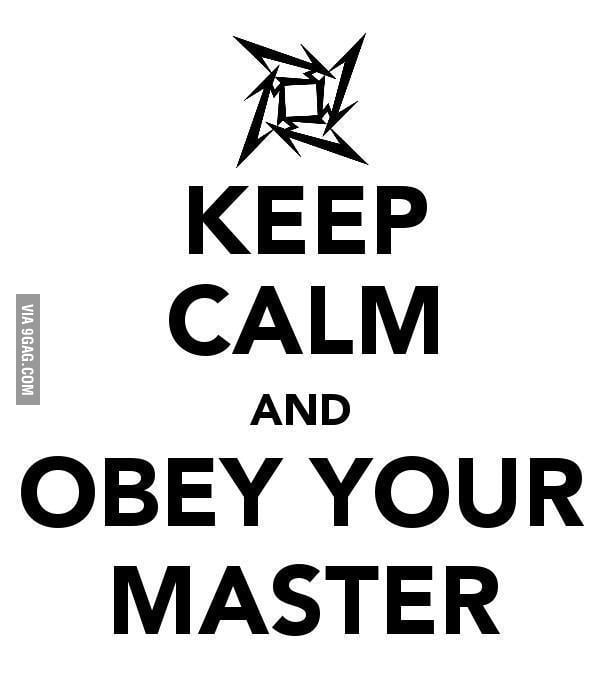 Keep calm and obey your master! - 9GAG