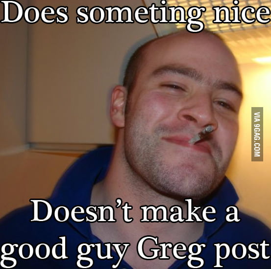 Good guy Greg - 9GAG