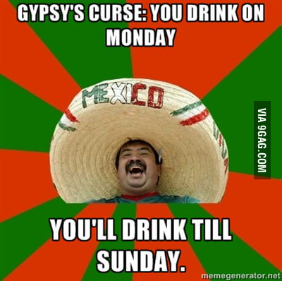 A Mexican saying... Gypsy's curse - 9GAG