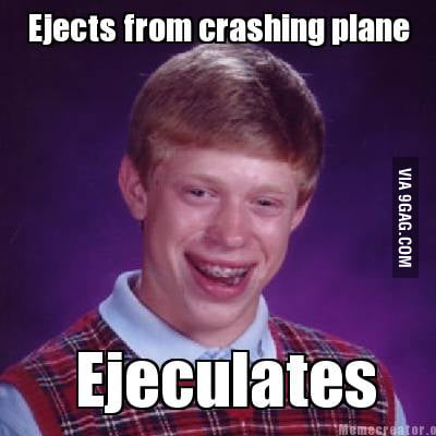 Eject to ejeculate? - 9GAG