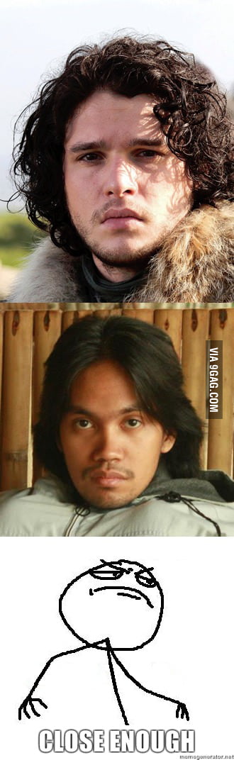 Jon Snow... Close Enough - 9GAG