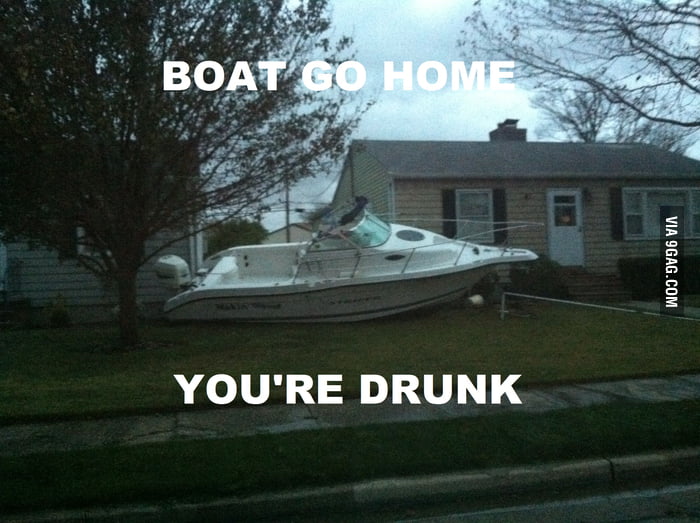 Boat go home, you're drunk - 9GAG