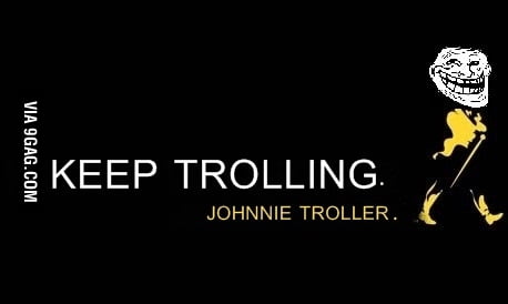 Keep Trolling - 9GAG
