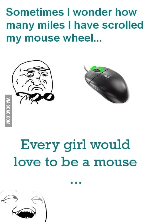 Mousewheel [UPDATED] - 9GAG