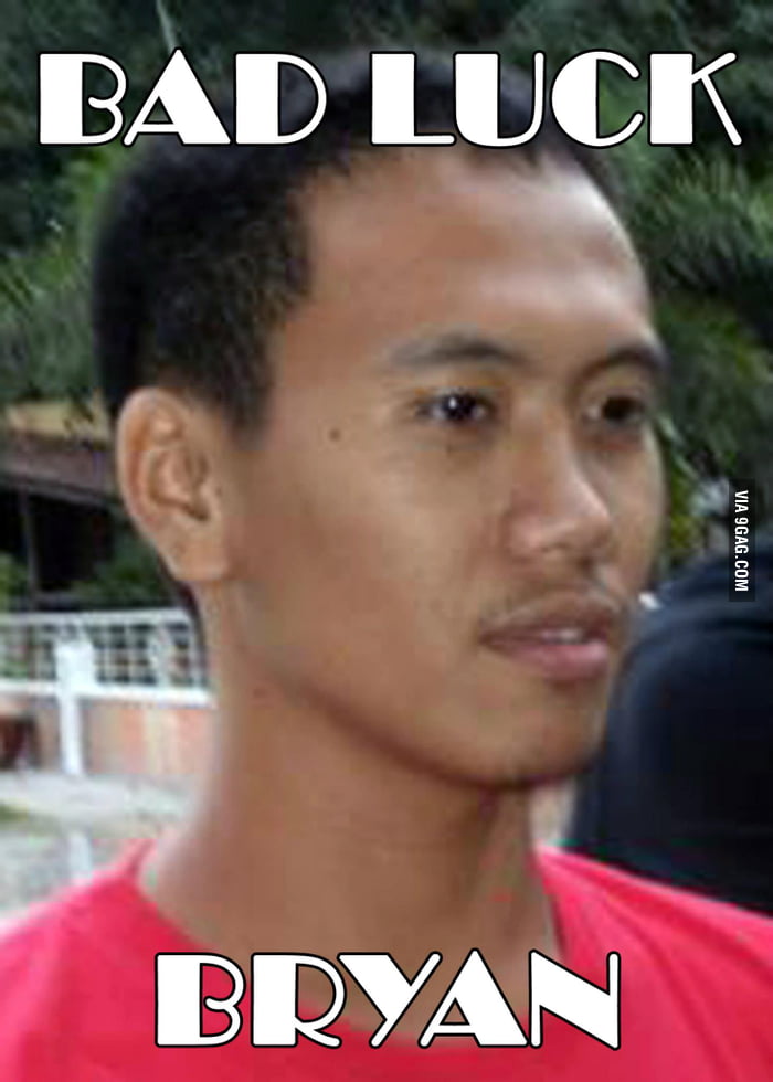 New bad luck bryan - 9GAG
