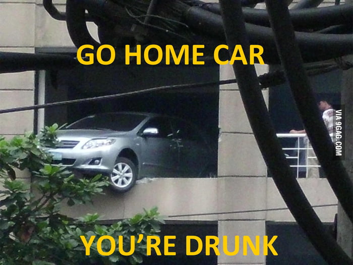 Go home car.. - 9GAG