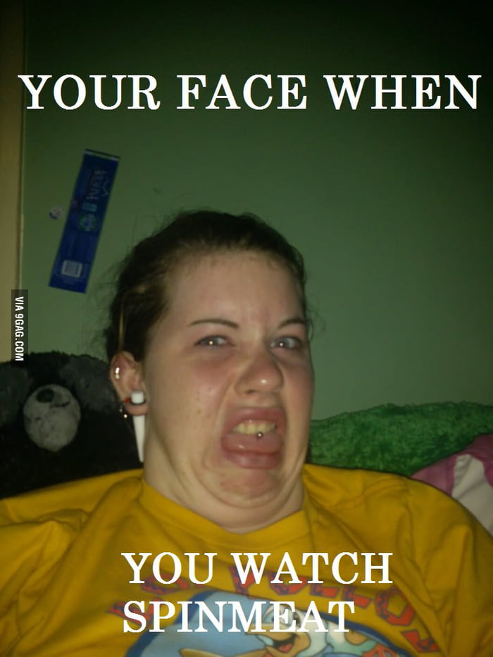 Spinmeat... It changes people. - 9GAG