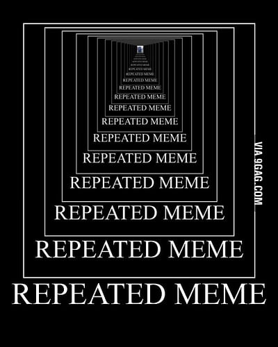 Repeated Meme - 9GAG
