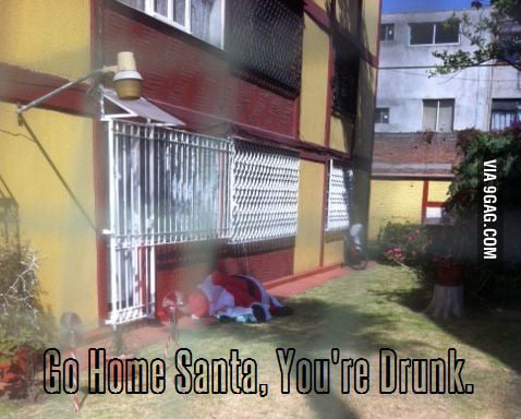 Go Home Santa, You're Drunk. - 9GAG